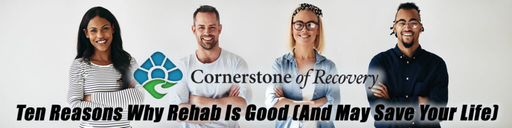 Ten reasons why rehab is good (and may save your life)